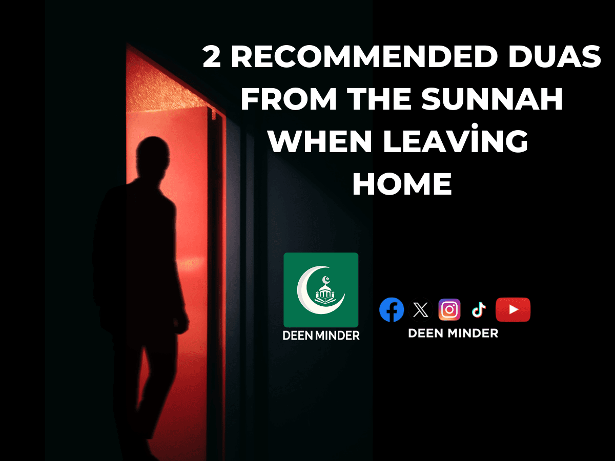 What is the Dua when leaving home? 2 Highly Recommended Dua! - Deen Minder